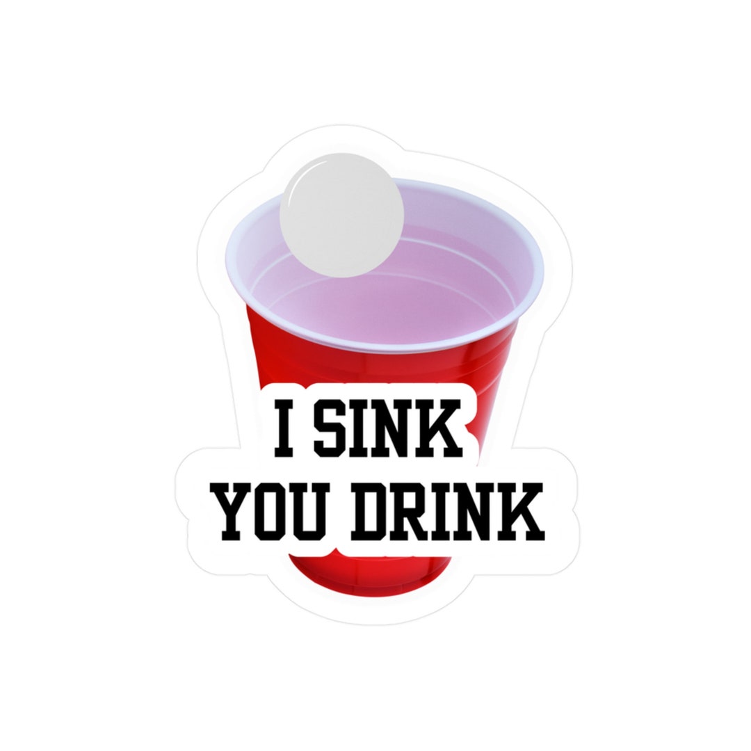 Beer Pong Vinyl Decal I Sink You Drink Waterproof & Scratch-resistant ...