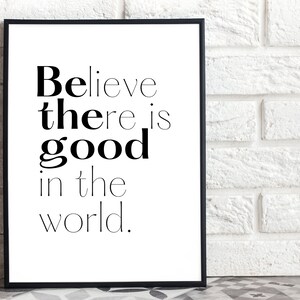 PRINTABLE Minimalist Believe There is Good in the World Be the Good ...