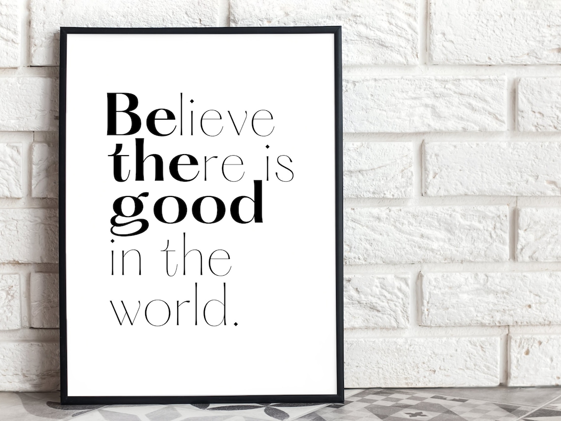 PRINTABLE Minimalist Believe There is Good in the World Be the Good ...