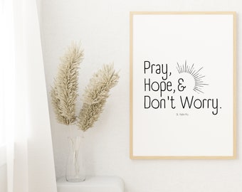 Printable Padre Pio Quote "pray, Hope, Don't Worry." Simple Quote Art ...