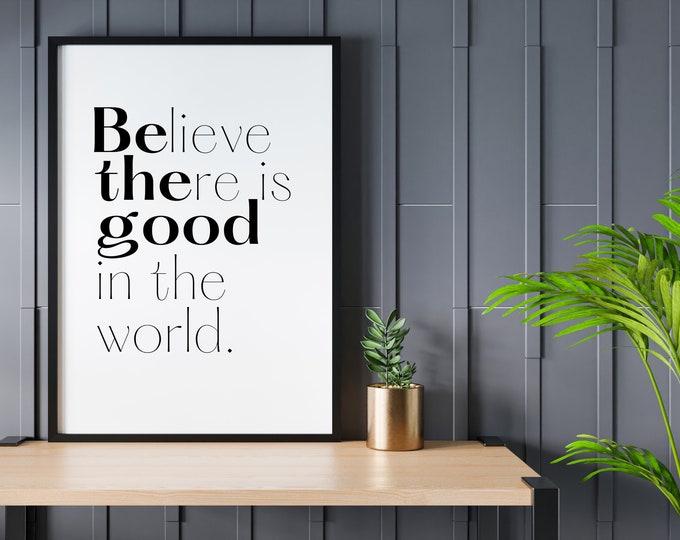 PRINTABLE Minimalist Believe There is Good in the World Be the - Etsy