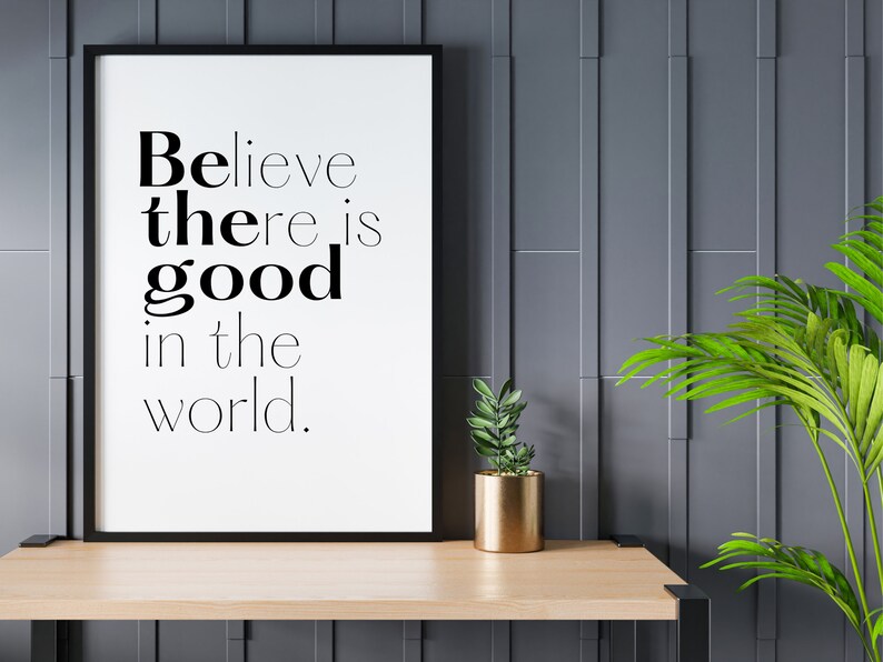 PRINTABLE Minimalist Believe There is Good in the World Be the Good ...