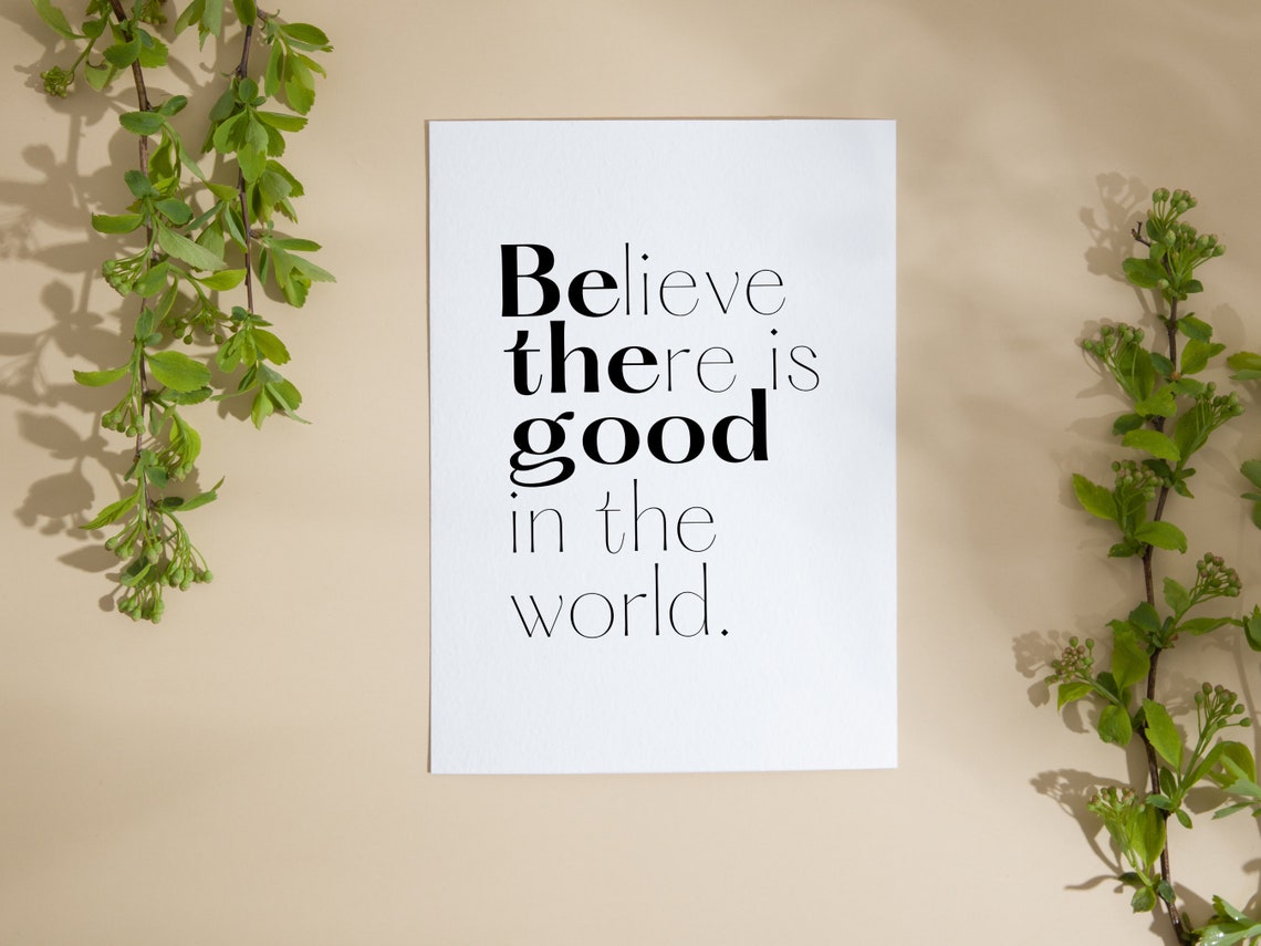 PRINTABLE Minimalist Believe There is Good in the World Be the Good ...