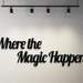 Metal Where the Magic Happens Sign, Where the Magic Happens Sign, Where ...