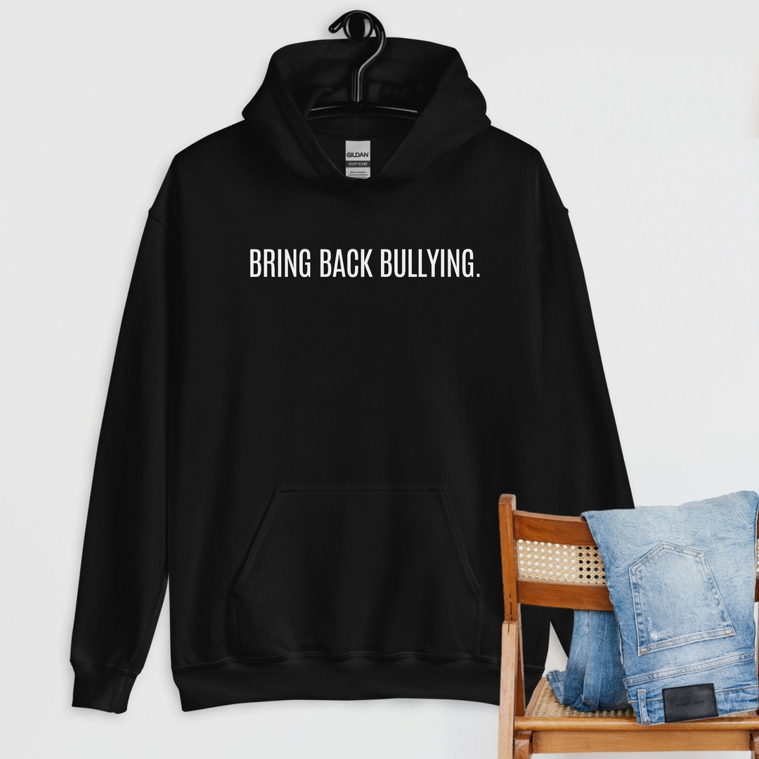Bring Back Bullying Unisex Hooded Sweatshirt - Etsy