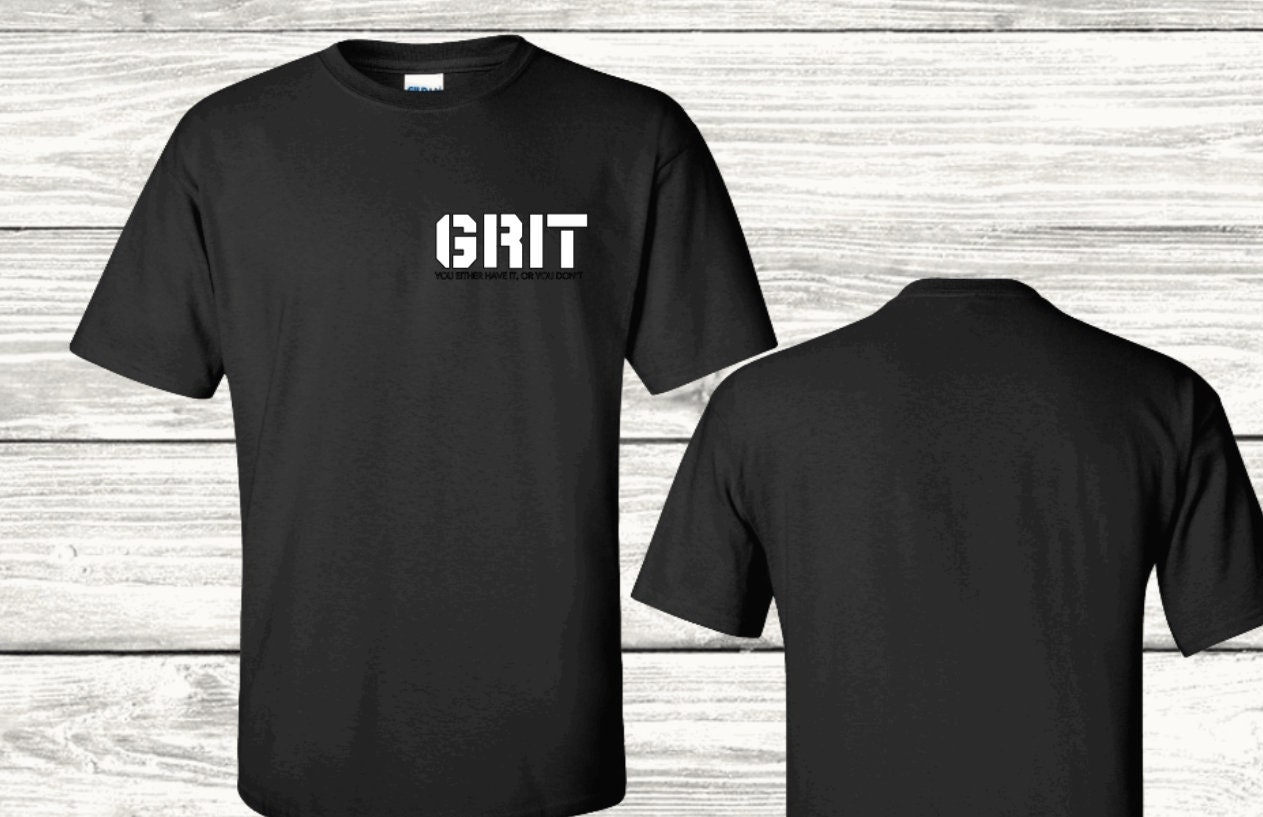 Grit. Courage/ Strength of Character GRIT Shirt, you Either Have It, or ...