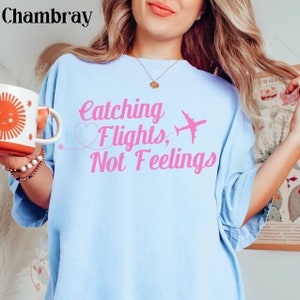 Catching Flights Not Feelings Shirt Cute Travel Tshirt Funny Matching ...