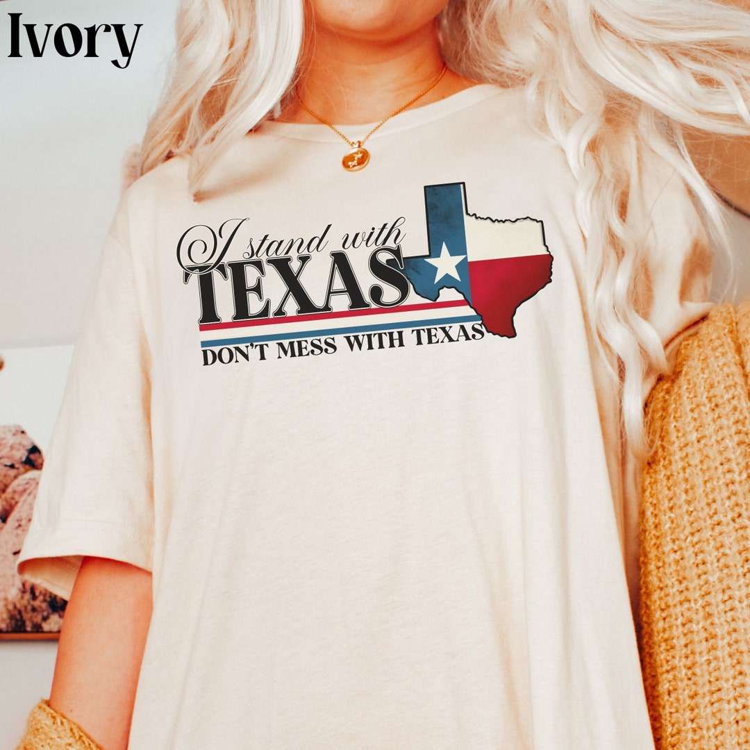I Stand With Texas Shirt Patriotic American Tshirt Don't Mess With TX ...