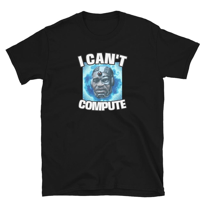 I Can't Compute George Droyd T-shirt - Etsy