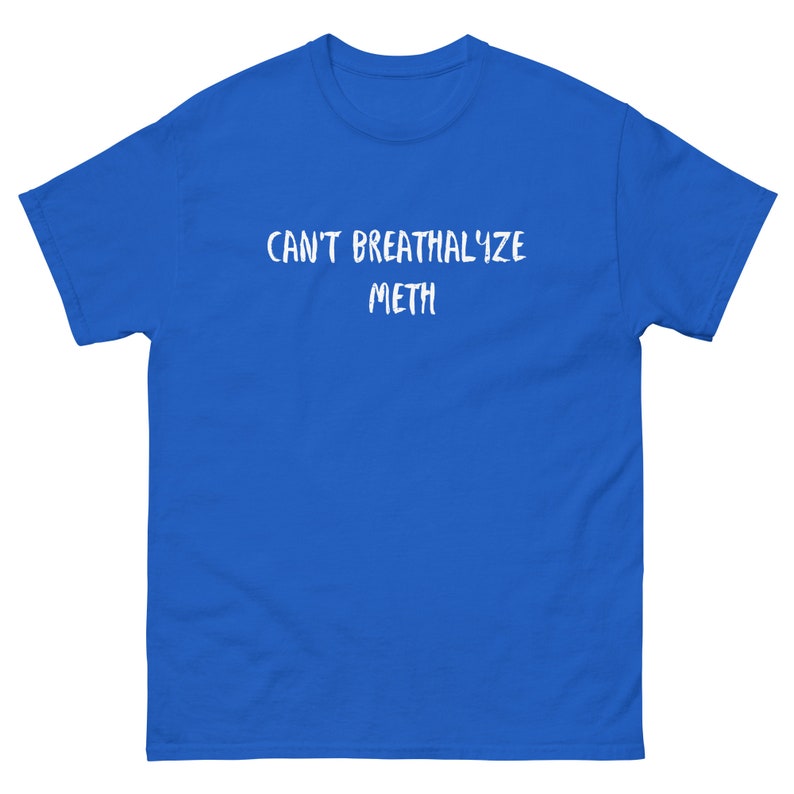 Can't Breathalyze Meth T-shirt - Etsy