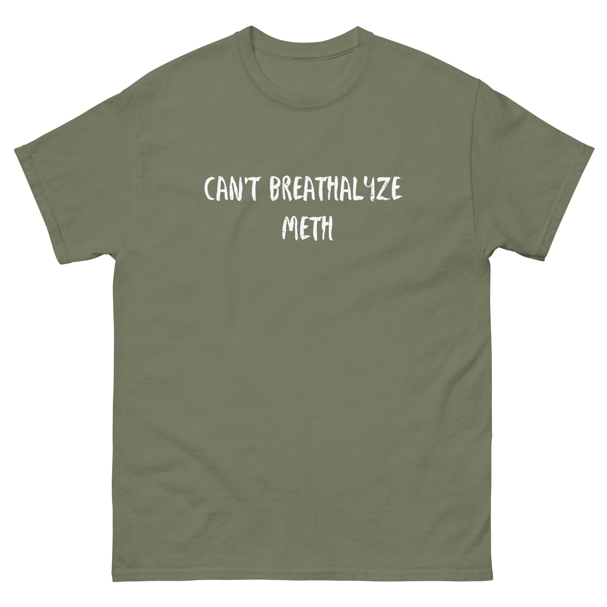 Funny Meth T-shirt Funny Can't Breathalyze Meth Humor T-Shirt | 100% ...