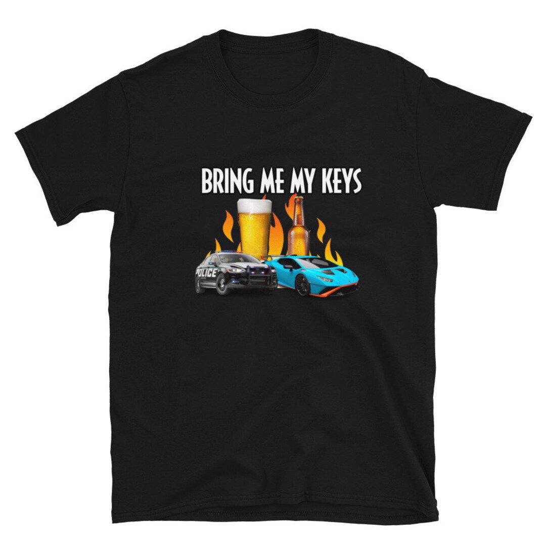 Bring Me My Keys T-shirt T-shirt Sweatshirt Hoodie Mens Womens Unisex ...