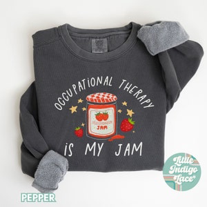 Occupational Therapy is My Jam Sweatshirt, OT Sweater, Gift for Ot ...