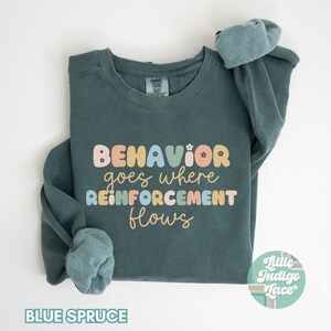 Behavior Goes Where Reinforcement Flows Sweatshirt for BCBA, Behavior ...