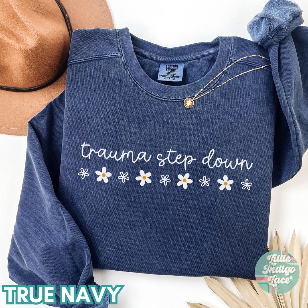 Trauma Step Down Sweatshirt Stepdown Nurse Sweater Gift for Step-down ...