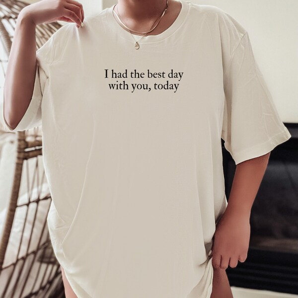 I Had the Best Day With You Today Tshirt - Etsy