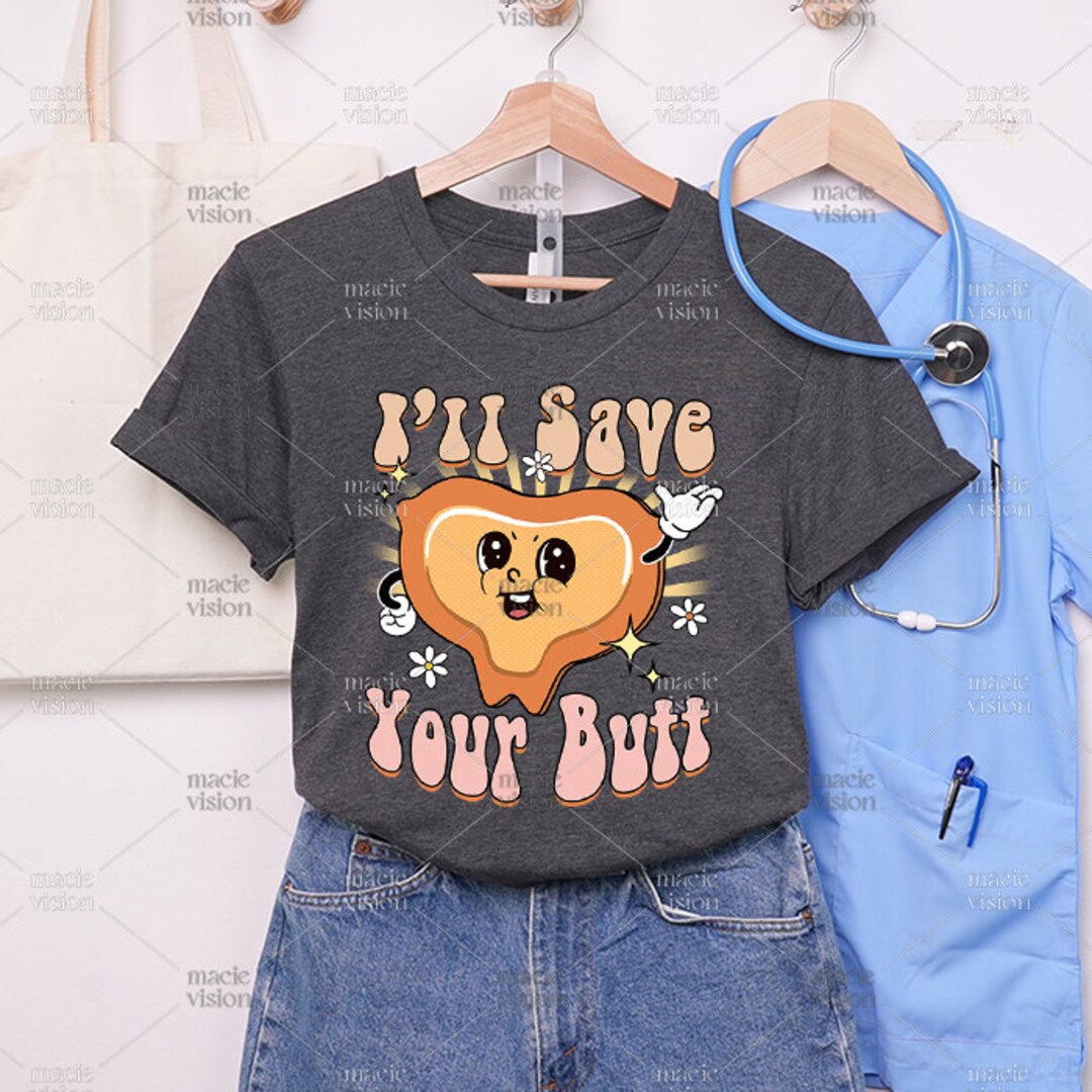 Cute ICU Nurse Shirt, Save Your Butt Funny Nurse Humor, Nursing ...
