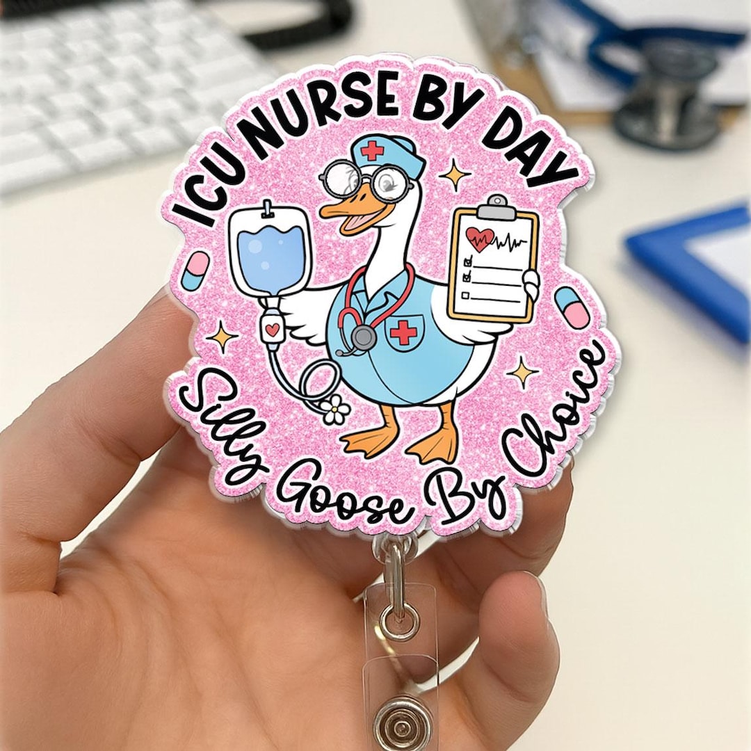 ICU Nurse by Day Silly Goose by Choice Reel, Funny ICU Badge Buddy ...