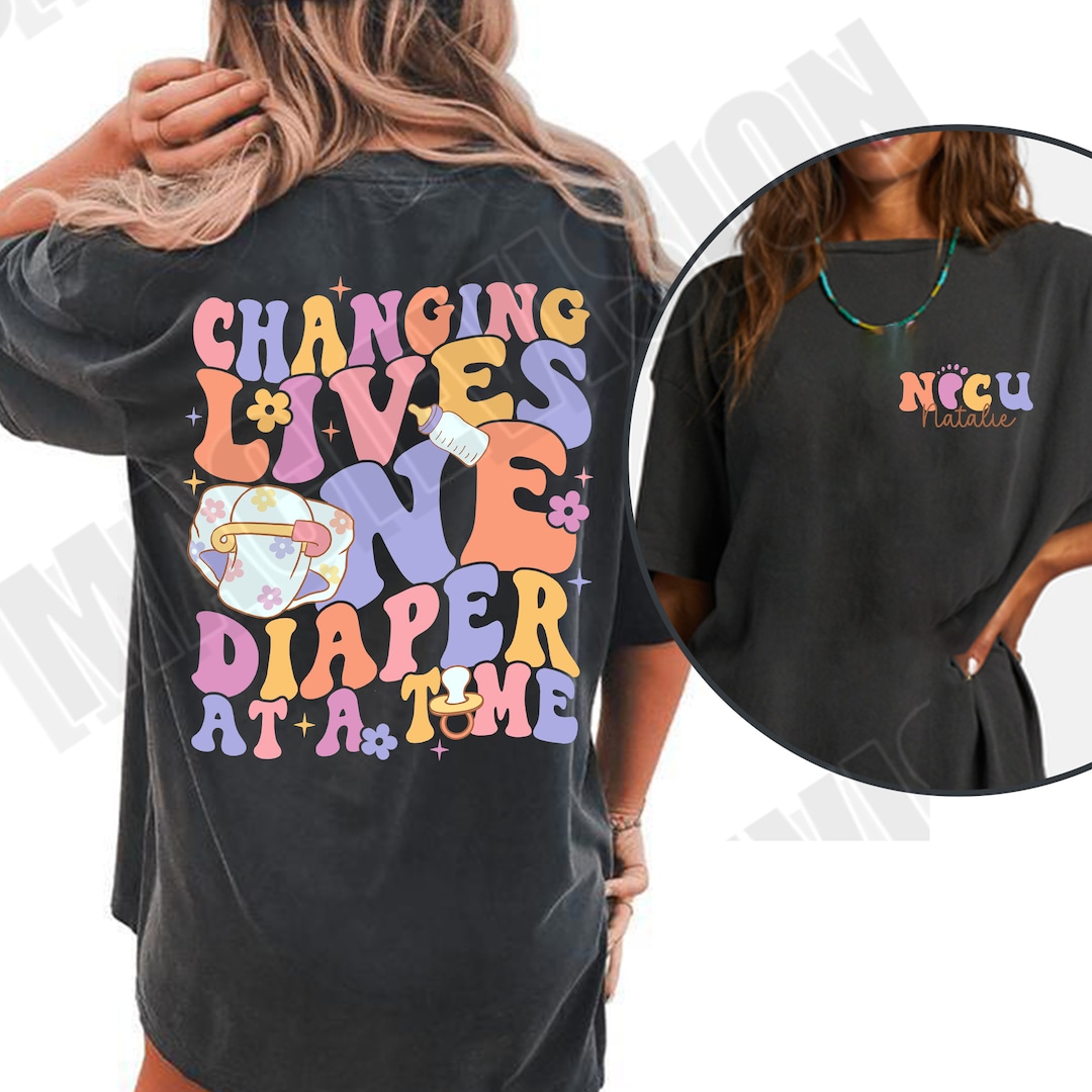 NICU Nurse, Neonatal ICU Nurse Shirt, Changing Lives One Diaper at a ...