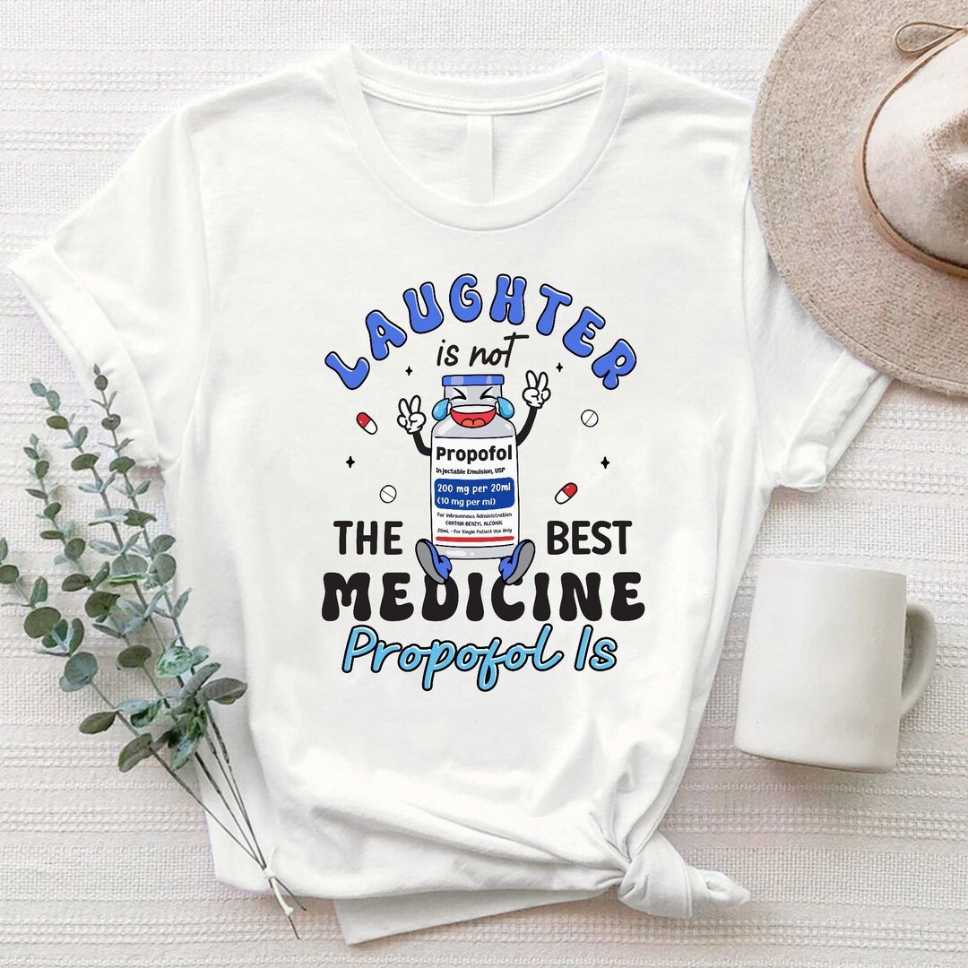 Laughter is Not the Best Medicine Propofol is Nurse Shirt - Etsy