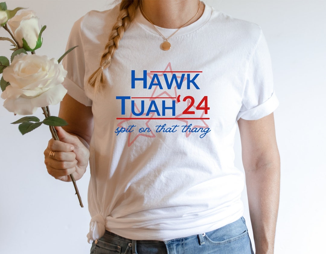 Hawk Tuah Spit on That Thang 2024 Shirt Hawk Tuah 24 Funny Trendy ...
