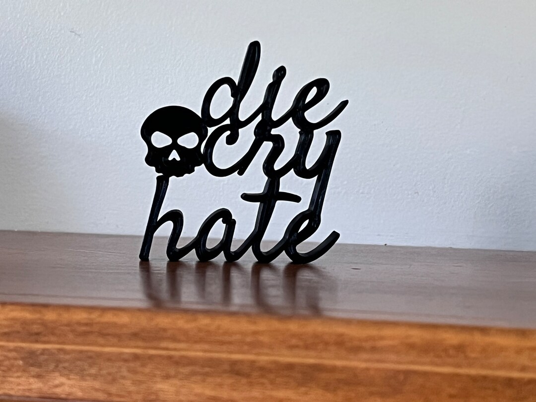 Die Cry Hate 3D Printed Parody Sign - Dark Humor Home Decor - Etsy