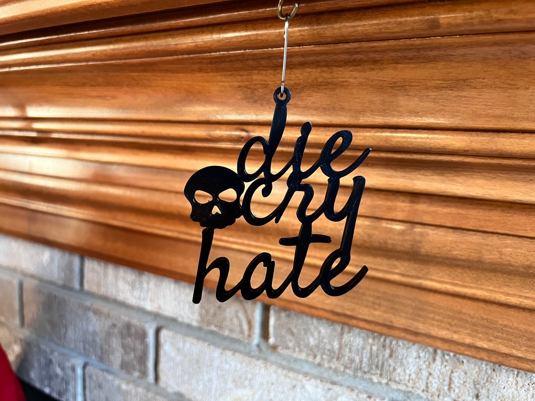 Die Cry Hate a Parody on Live Laugh Love an 3d Printed Christmas Ornament - Xmas Tree Decoration ...