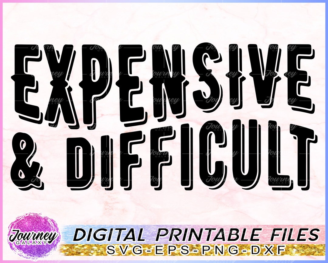 Expensive and Difficult SVG Self Love Svg High Maintenance - Etsy