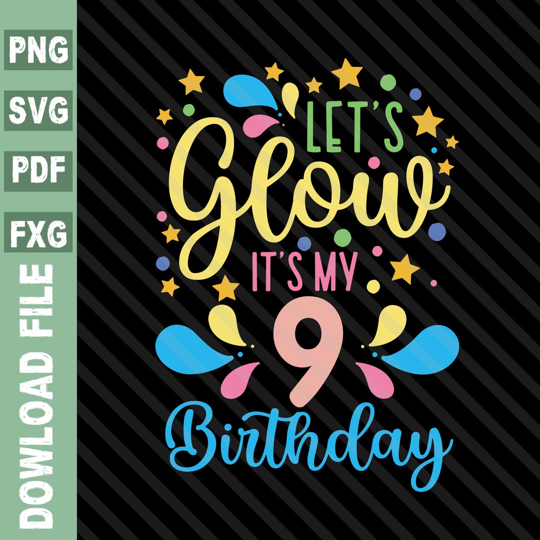 9th Birthday Svg, It's My 9th Birthday , Let's Glow It's My Birthday ...