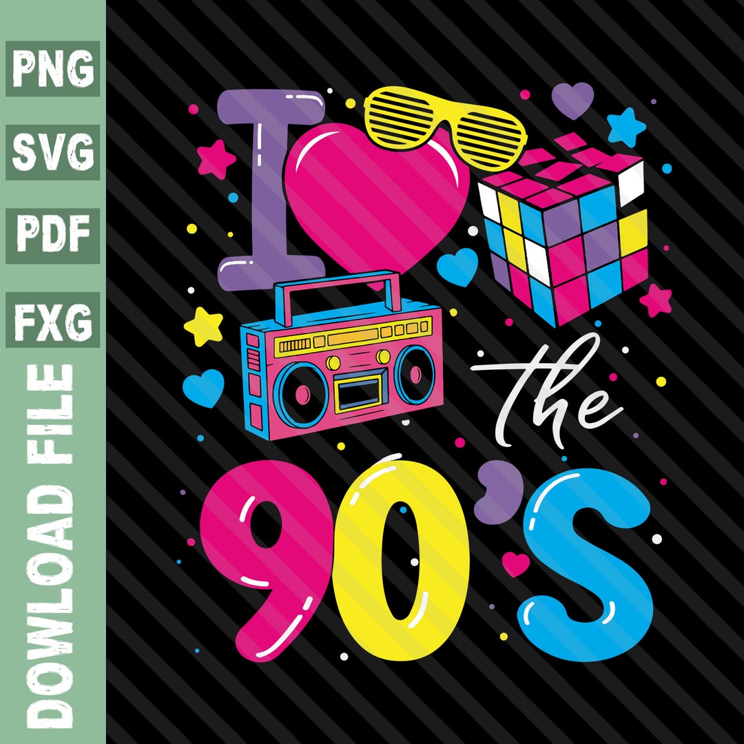 I Love the 90s Svg, 90s Retro Svg, 90s Party Svg, Birthday 1990 Svg, 90 ...