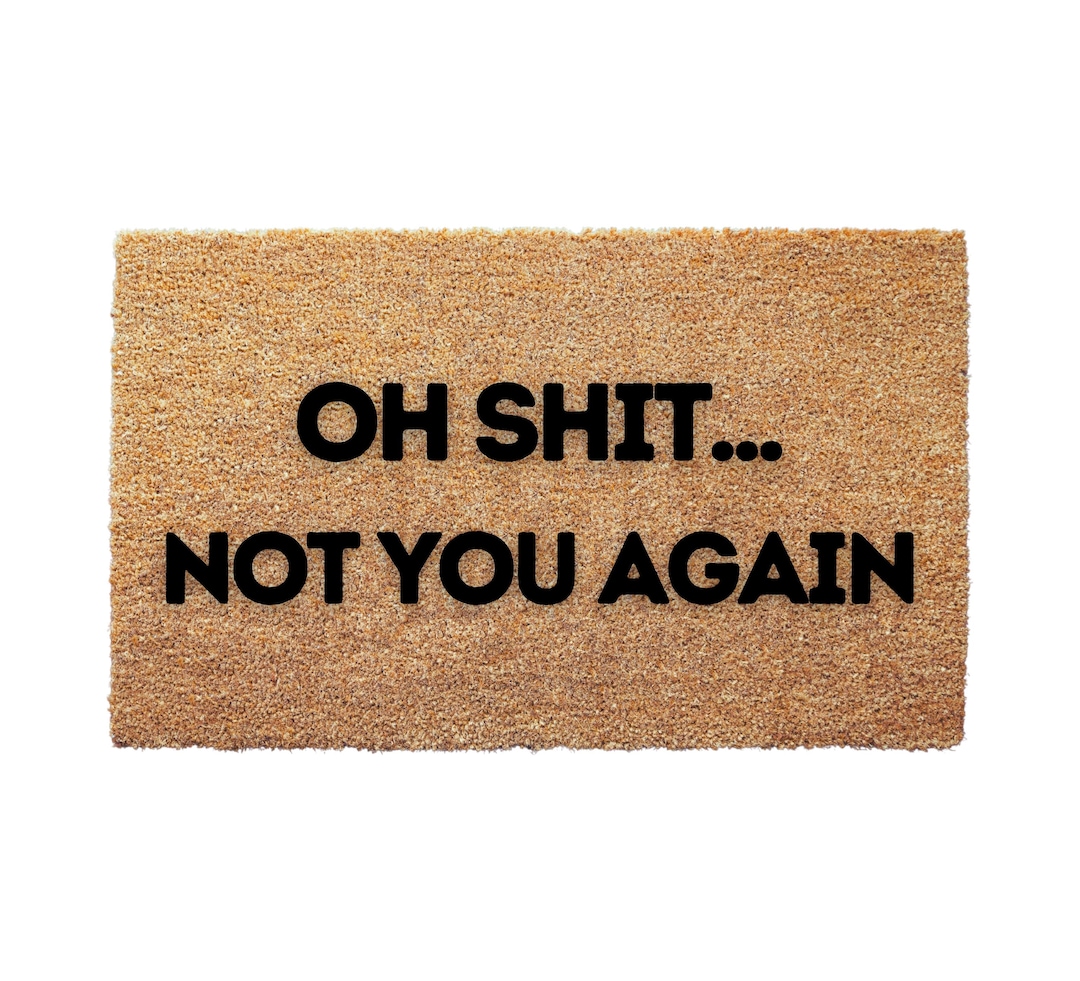 Oh Shit Not You Again Doormat, Funny Doormat, Front Door Decor, Outside Doormat, Housewarming ...