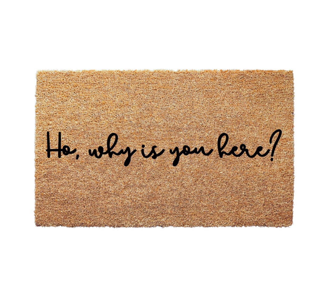 Ho Why is You Here Doormat - Hilarious Welcome Mat, Sarcastic Home ...