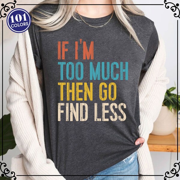 If Im Too Much Go Find Less Svg - Etsy