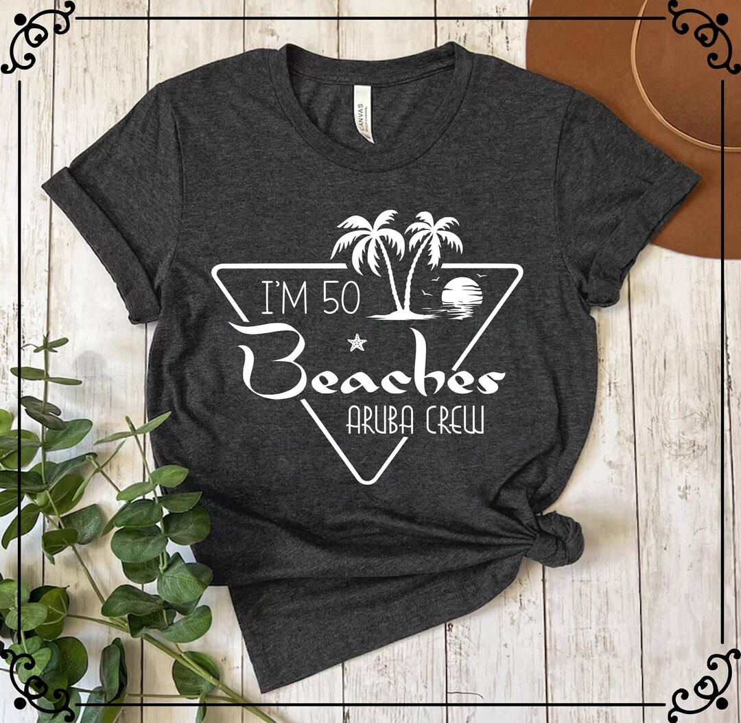 I'm 50 Beaches Shirt: 50th Birthday Beach Trip Tee - Etsy