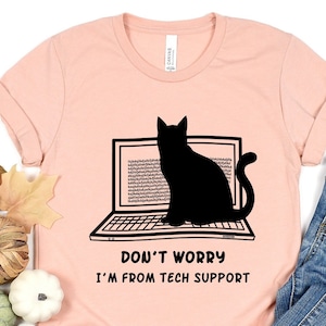 Don't Worry I'm From Tech Support Cute Cat Shirt, Geeky Computer Expert ...