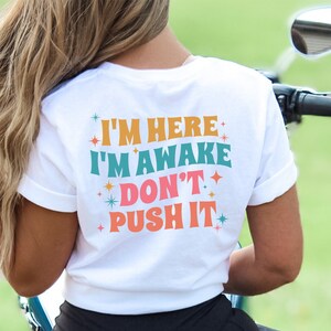 I'm Here I'm Awake Don't Push It BACK Shirt, Sweatshirt With Words on ...