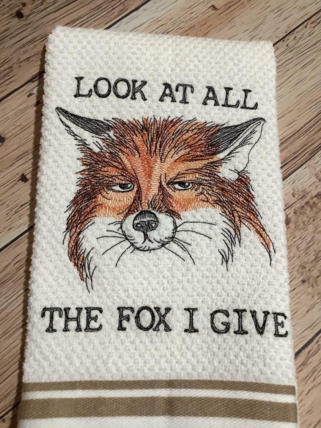 Look at All the Fox I Give Embroidered Towel - Smart and Sassy Kitchen ...
