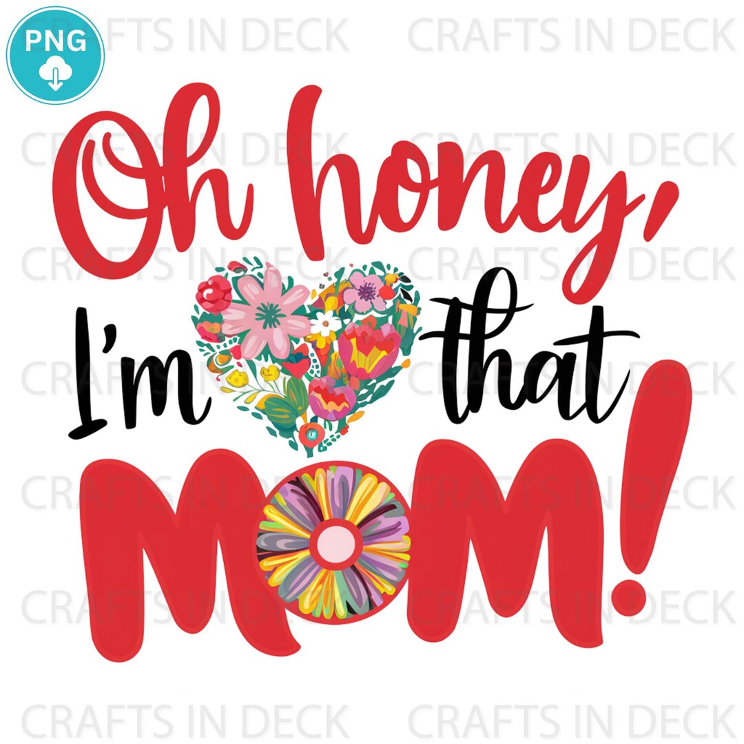 Oh Honey I'm That Mom Png Western Mom Design Floral Mom Png Sublimation ...