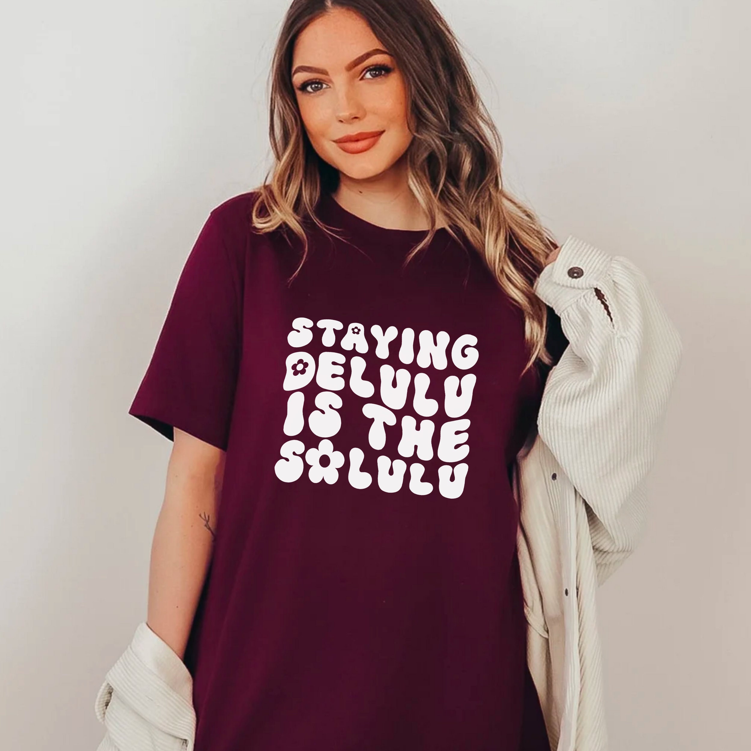 Staying Delulu is the Solulu, Delulu Funny Tee, Be Delusional Shirt ...