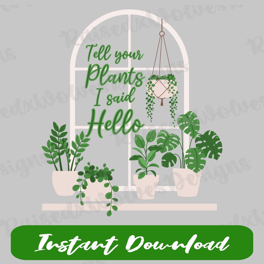 Tell Your Plants I Said Hello PNG | Plant Lover Digital Clipart | Funny ...