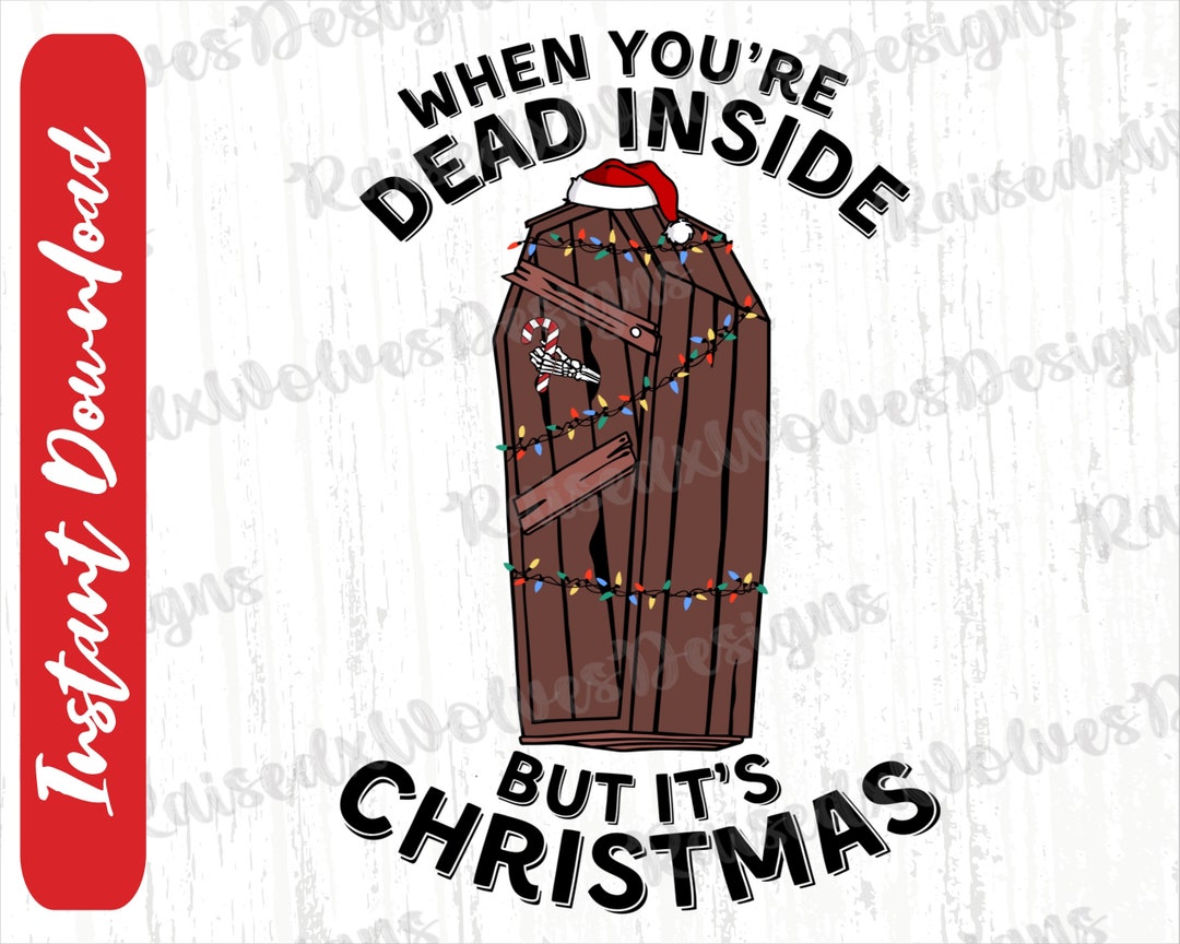 When You’re Dead Inside but It’s Christmas PNG | Funny Holiday Digital ...