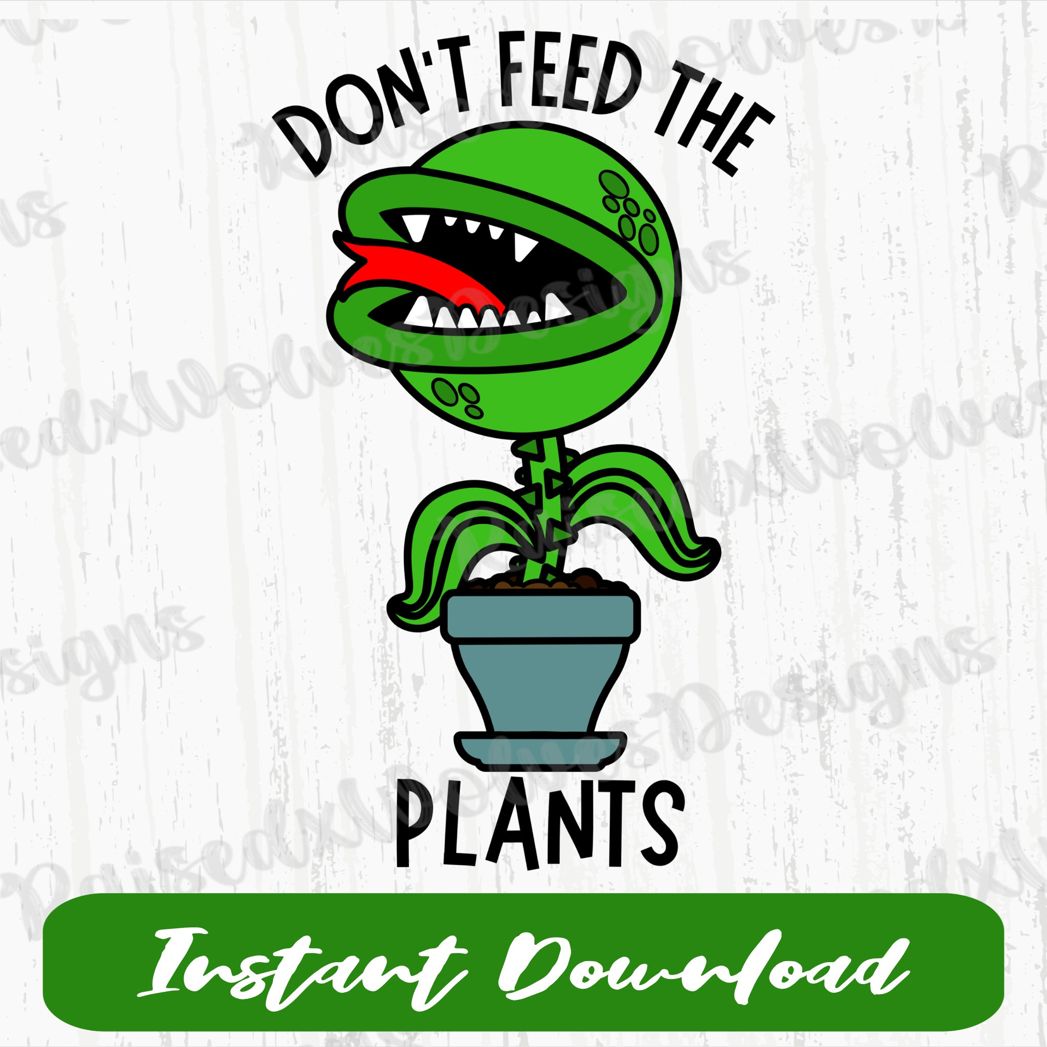 Don’t Feed the Plants PNG | Feed Me Digital Clipart| Funny Plant PNG ...