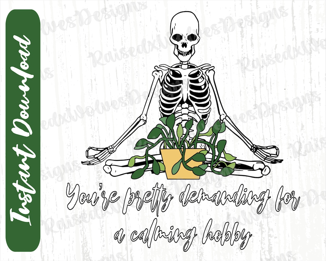 You’re Pretty Demanding for A Calming Hobby PNG | Plant Mom Digital ...