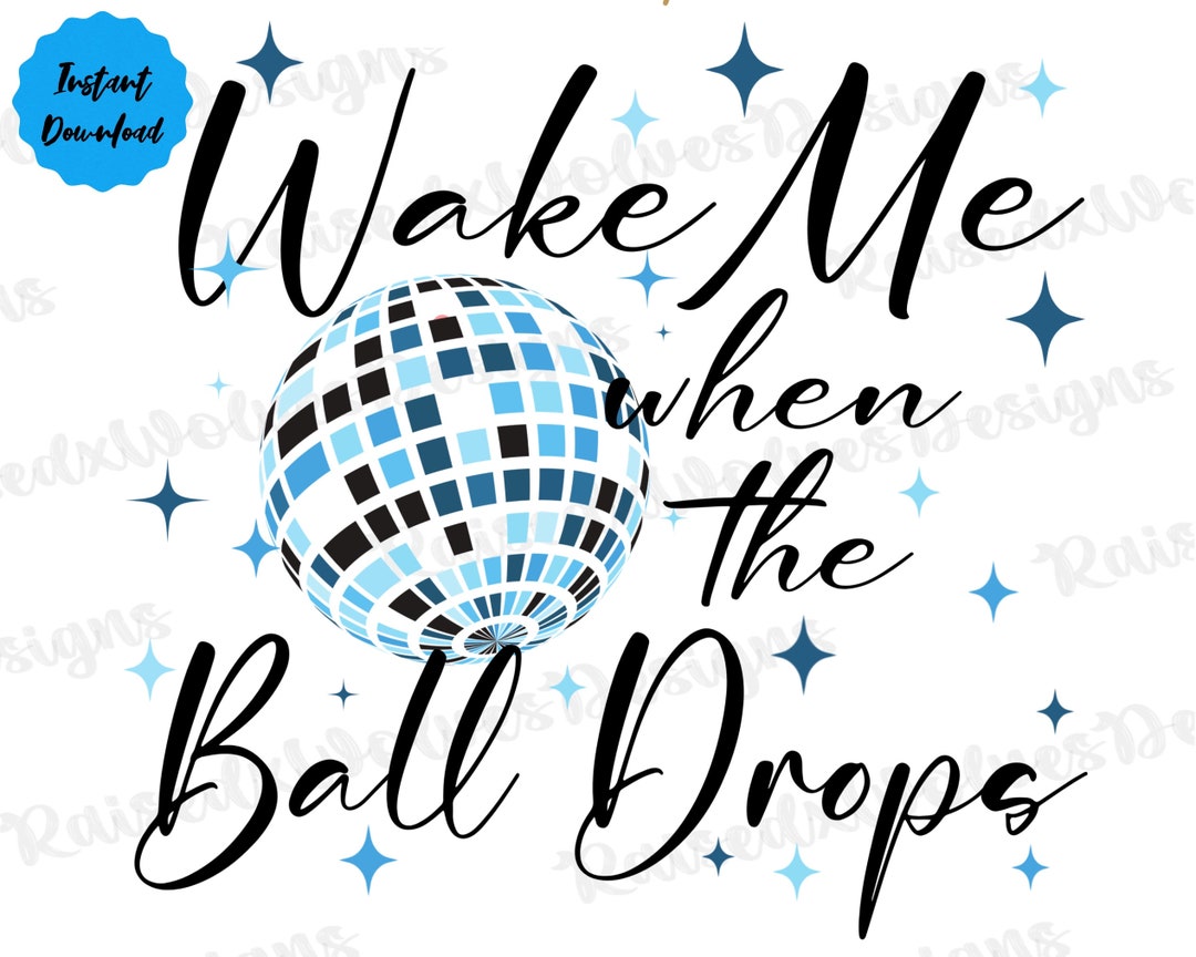 Wake Me When the Ball Drops PNG | New Years Eve Digital Clipart | 2024 Ball Drop PNG Instant ...