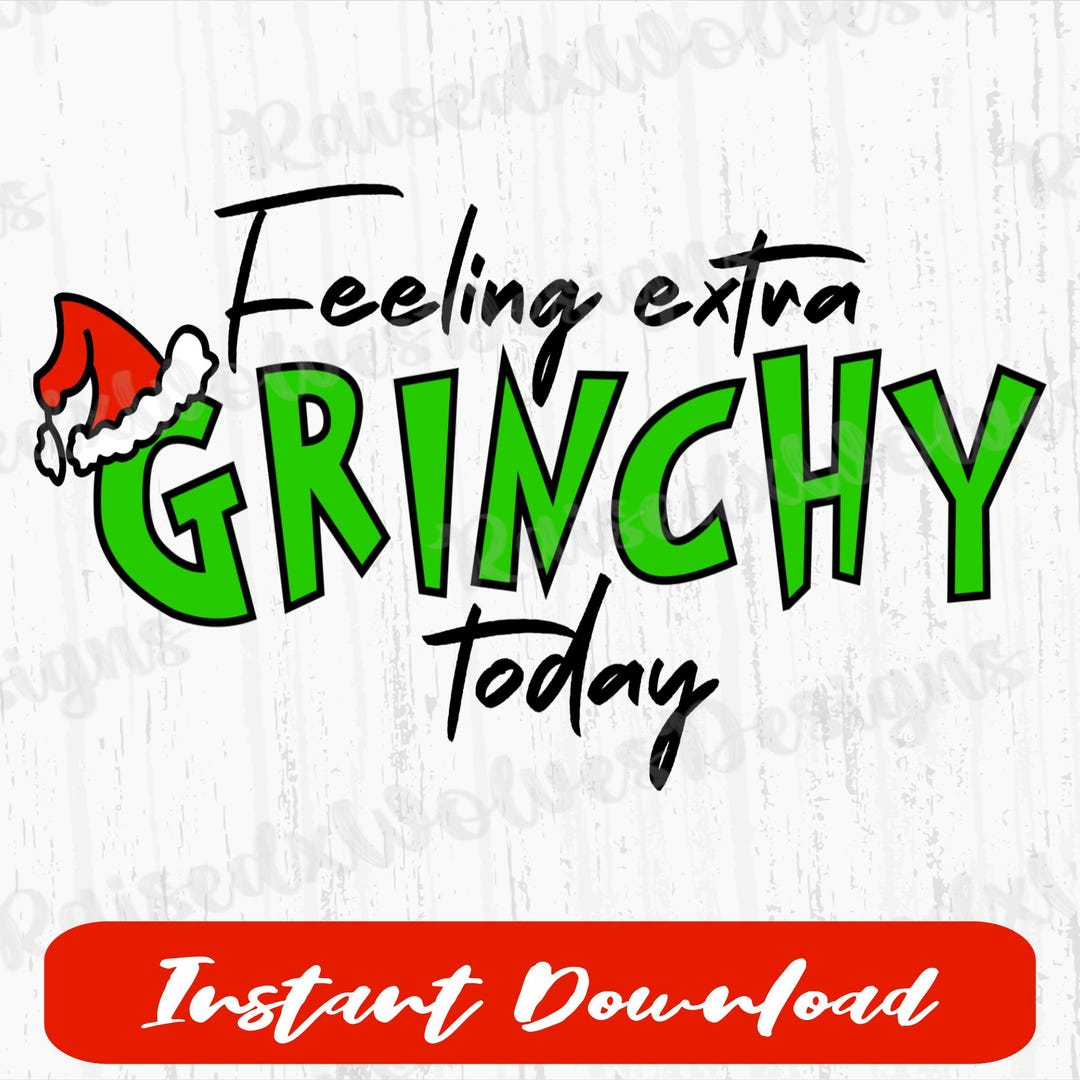 Feeling Extra Grinchy Today PNG | Christmas Digital Clipart | Funny ...