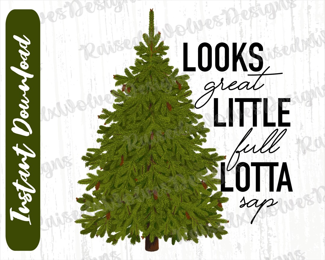 Looks Great Little Full Lotta Sap PNG | Funny Christmas Digital Clipart ...