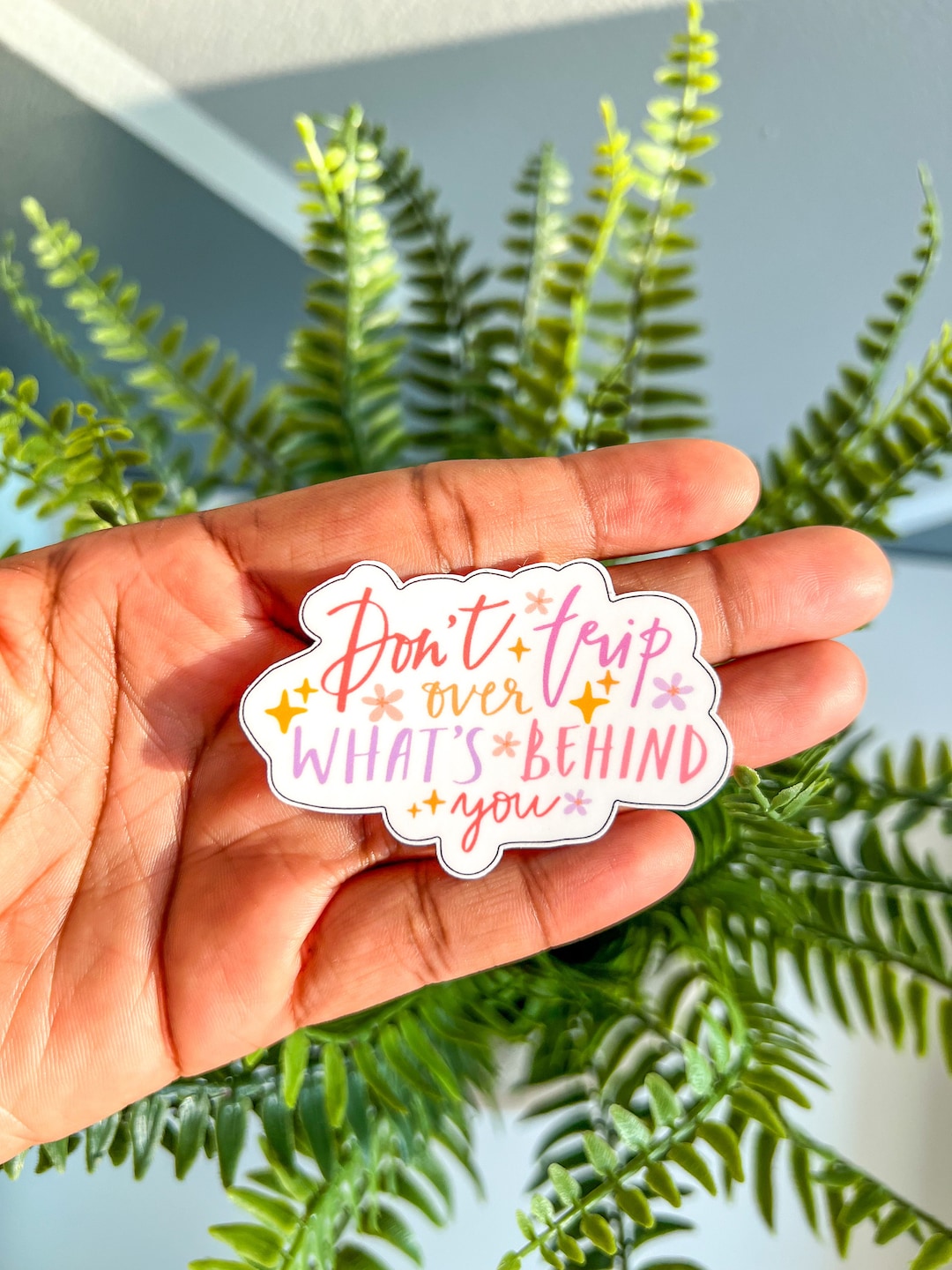 Don’t Trip Over What’s Behind You Sticker- Positive Affirmation Sticker ...