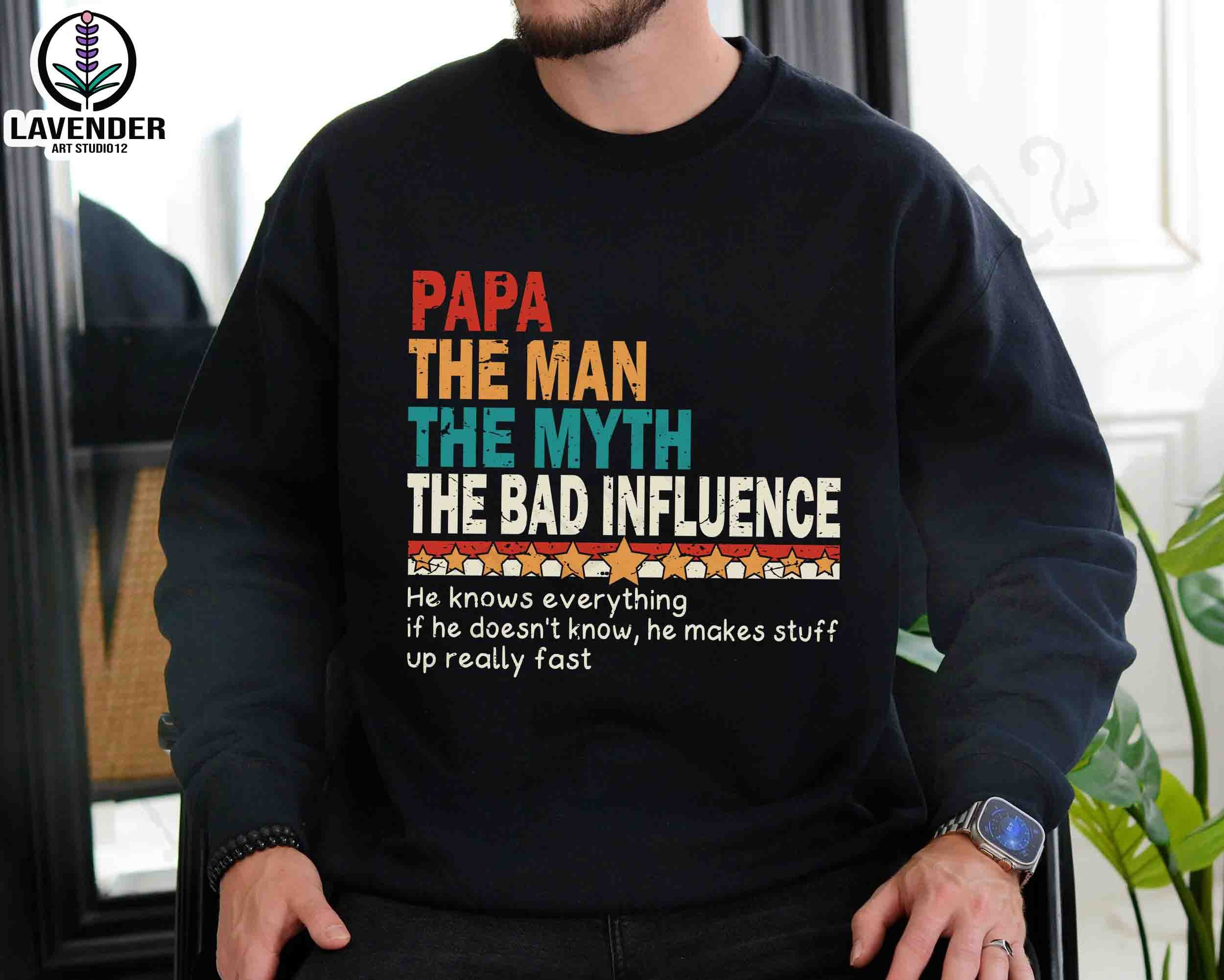 Papa the Bad Influence Shirt, the Man the Myth Shirt, the Legend Papa ...