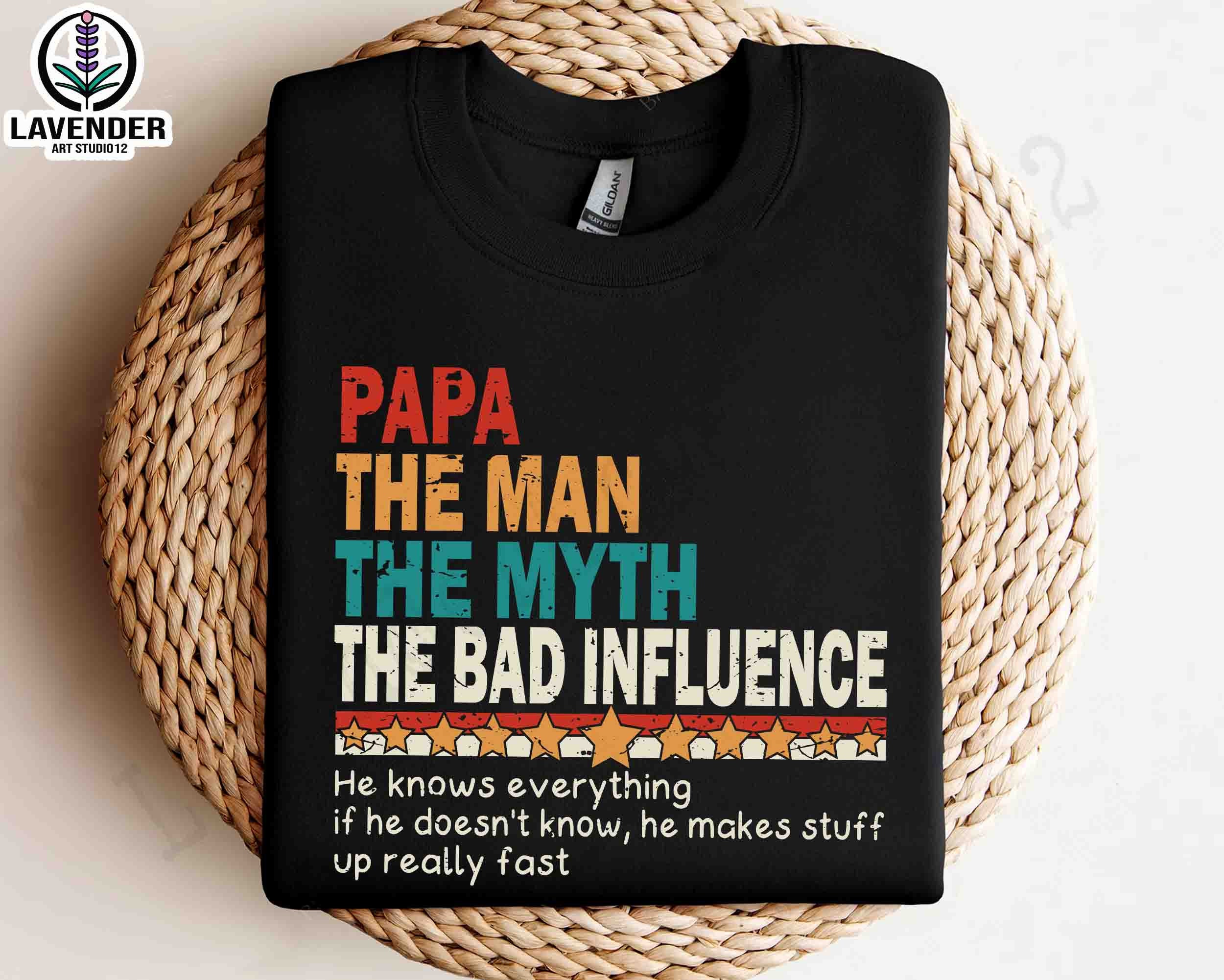 Papa the Bad Influence Shirt, the Man the Myth Shirt, the Legend Papa ...