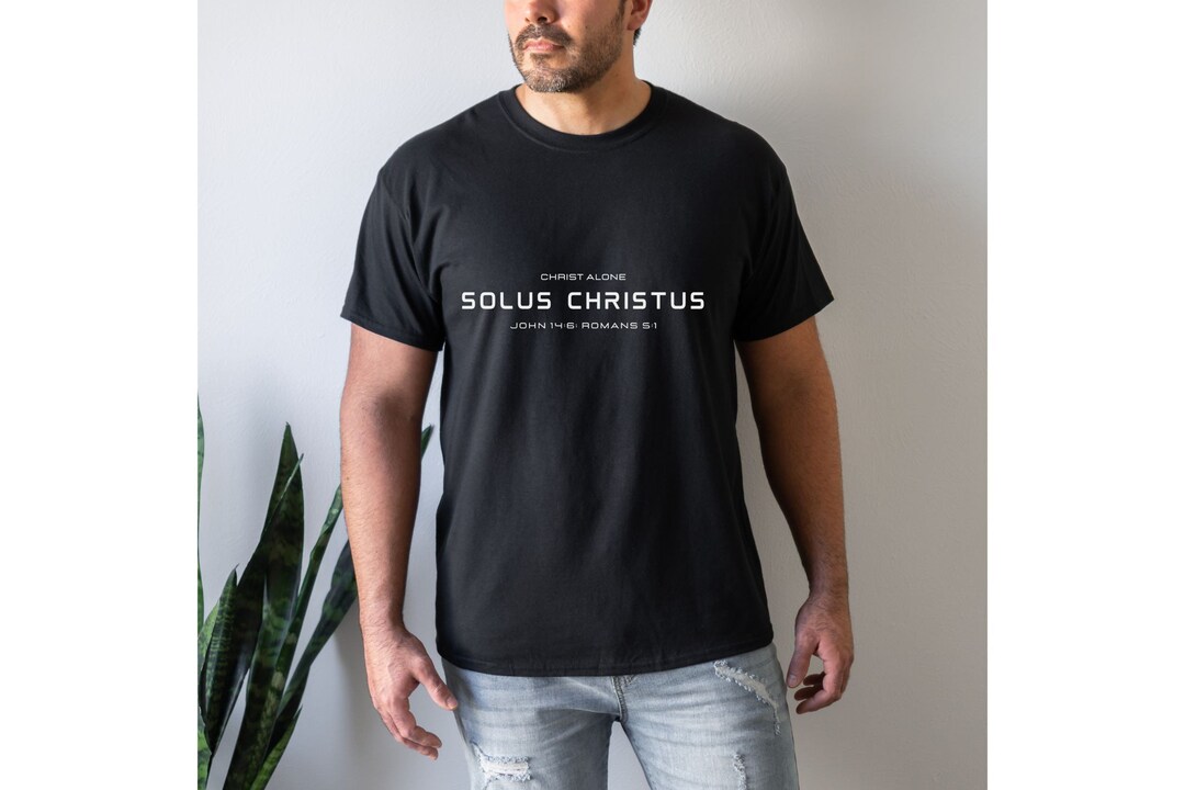 Solus Christus Shirt, 5 Solas, Five Solas, Faith, Scripture, Grace, Alone, Soli Deo Gloria ...
